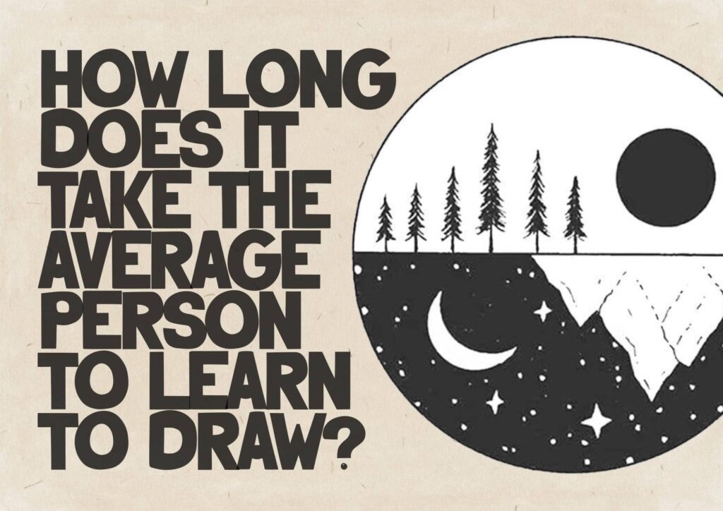 How Long Does It Take The Average Person To Learn To Draw? | 2025