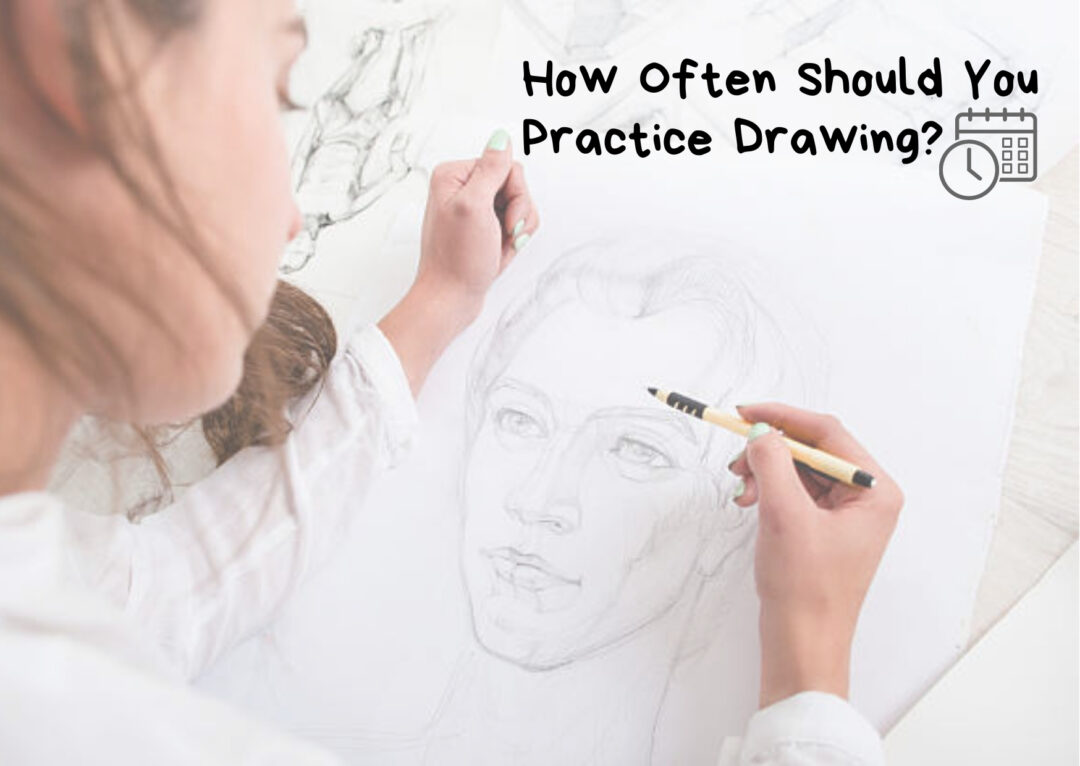 How Often Should You Practice Drawing? (Tips to Practice and Improve)