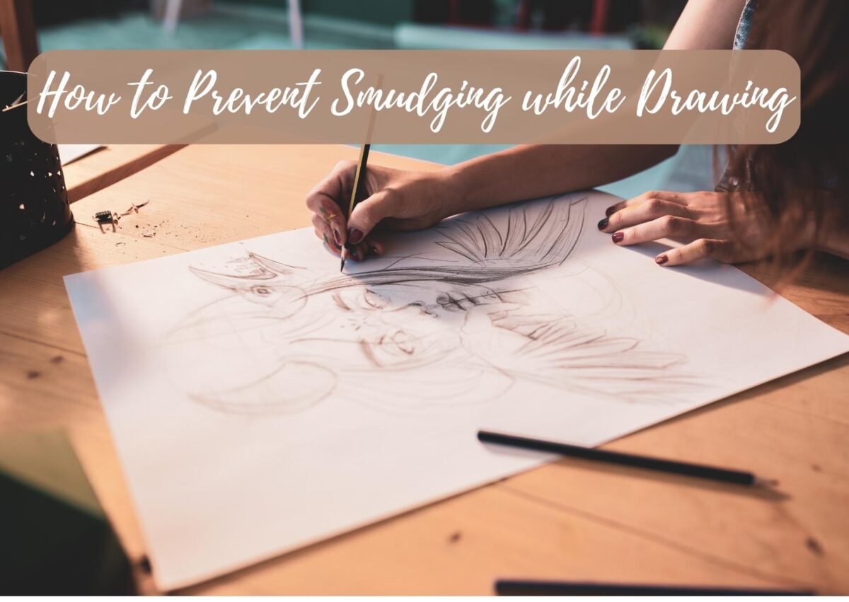 How to Prevent Smudging while Drawing (Top 10+ Tips and Guide)